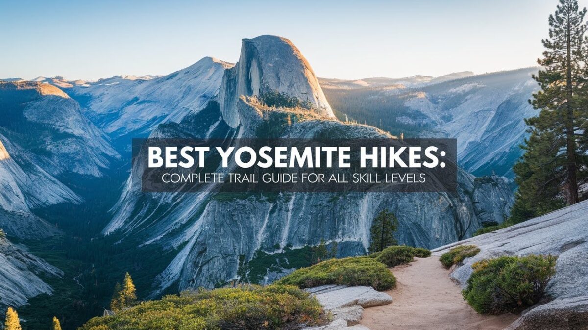 Best Yosemite Hikes: Complete Trail Guide for All Skill Levels ...