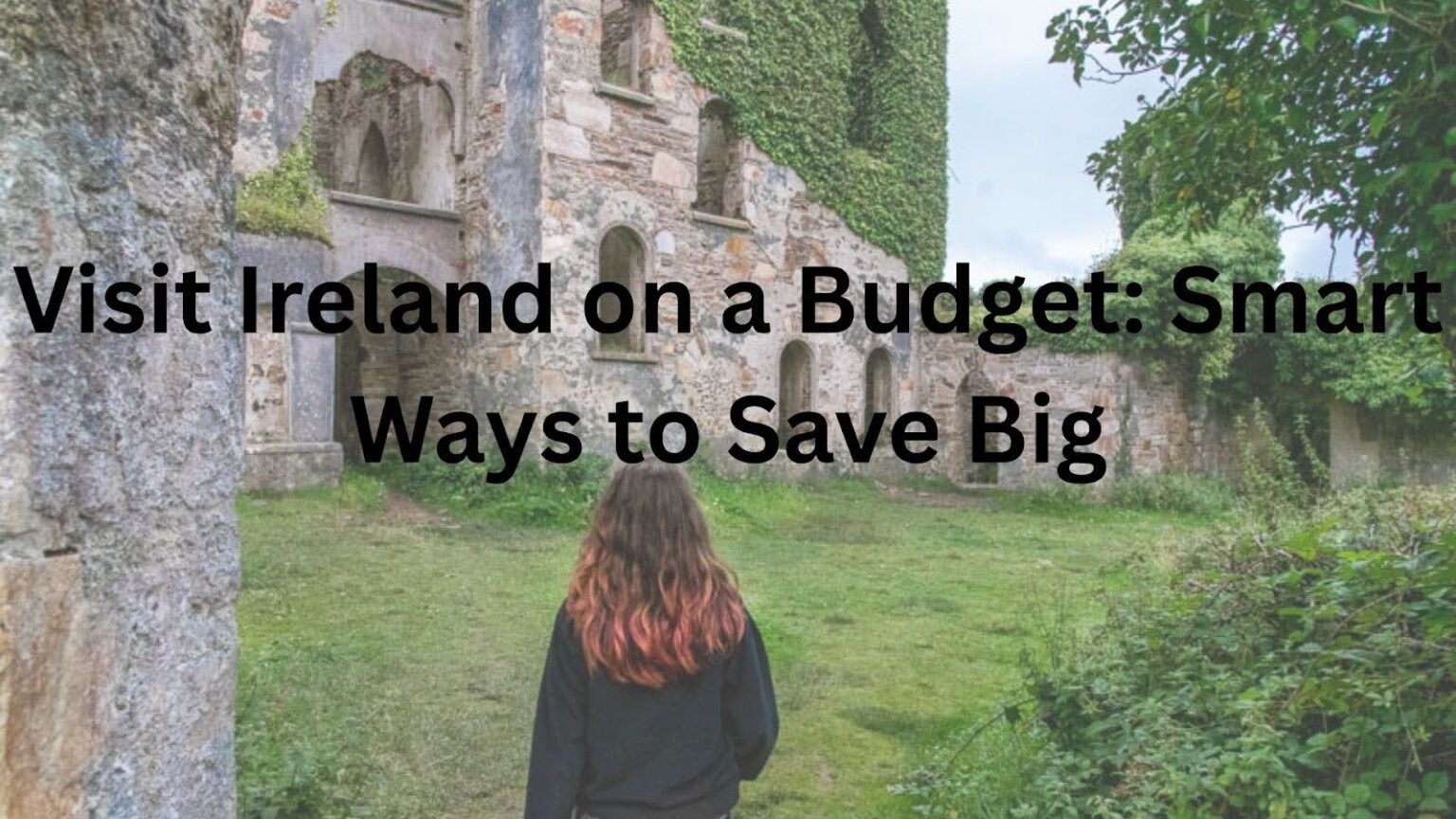 Visit Ireland on a Budget: Smart Ways to Save Big - OhThePlacesWeSee